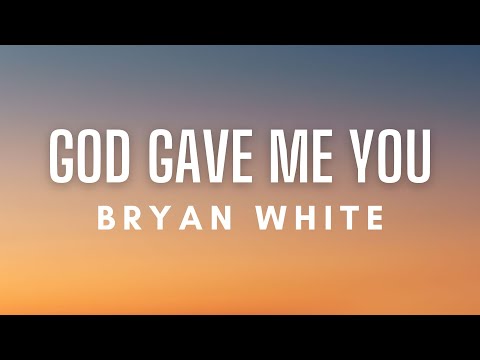 Bryan White - God Gave Me You (Lyrics)