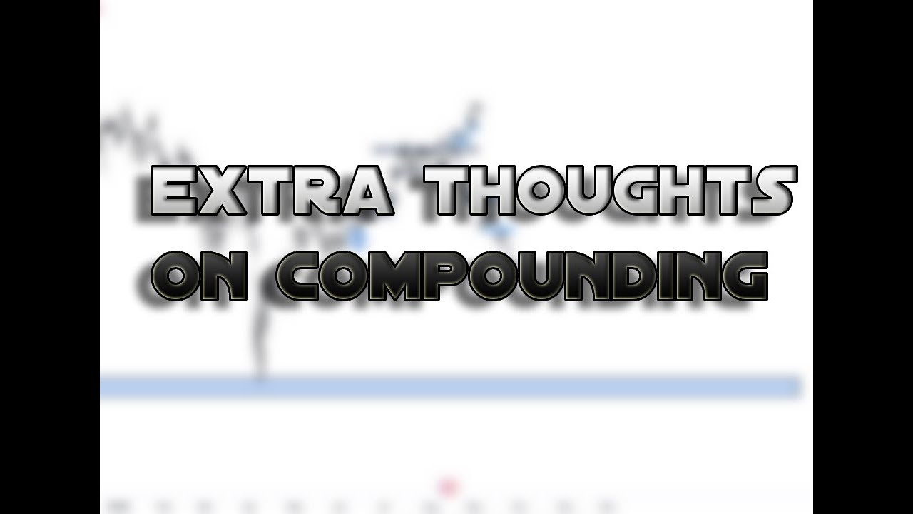 Extra Thoughts on Compounding - YouTube