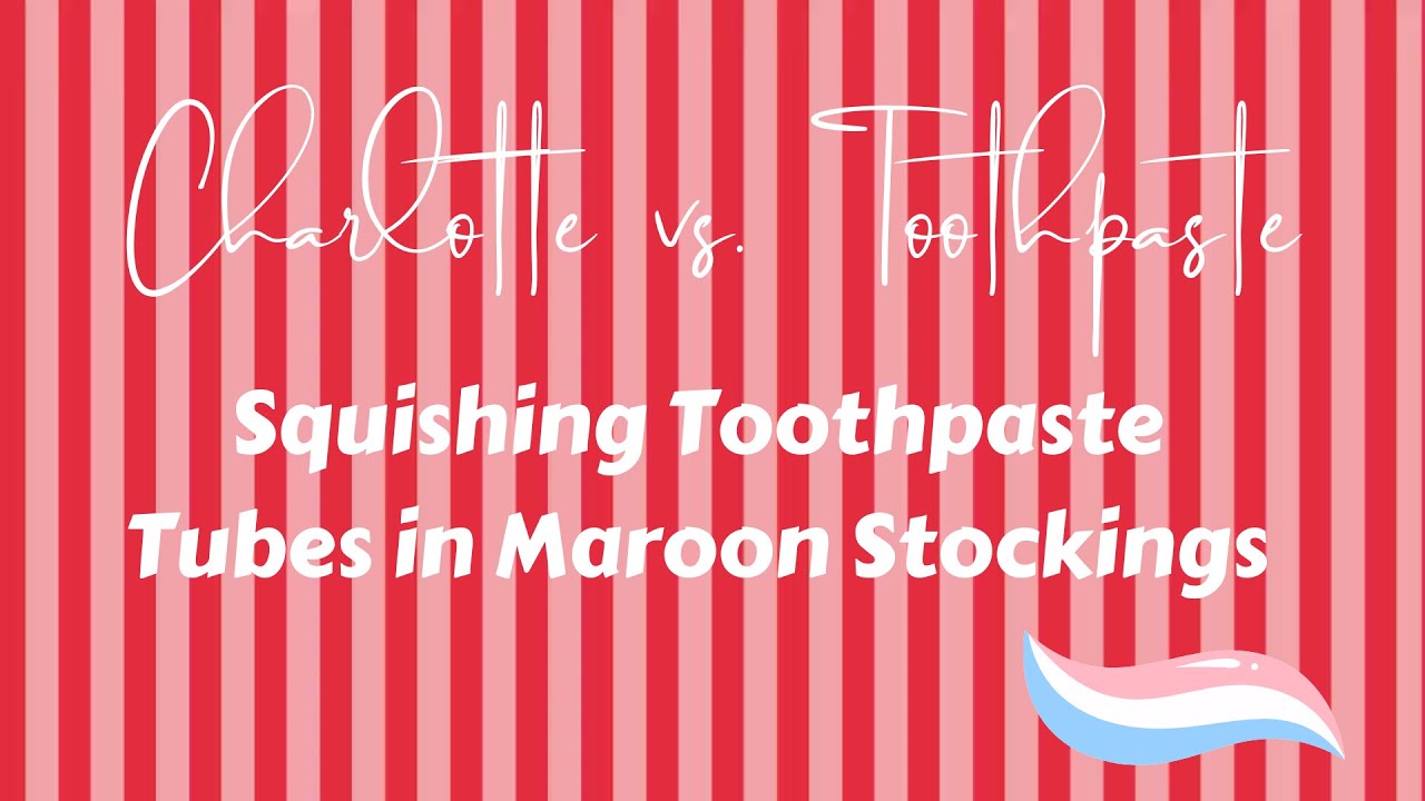 Charlotte vs. Toothpaste: Squishing Toothpaste Tubes in Maroon ...