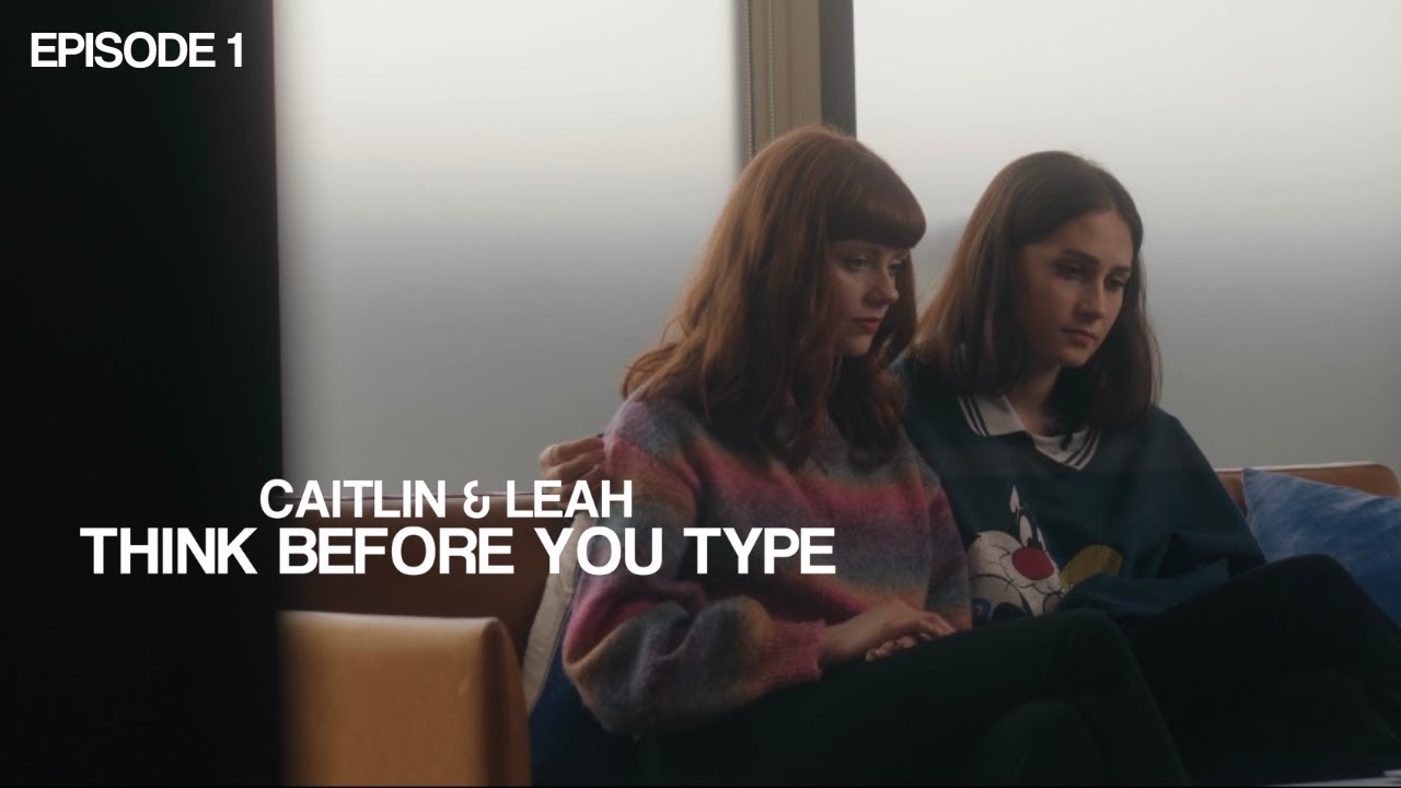 Caitlin and Leah | Think Before You Type (Episode One) - YouTube