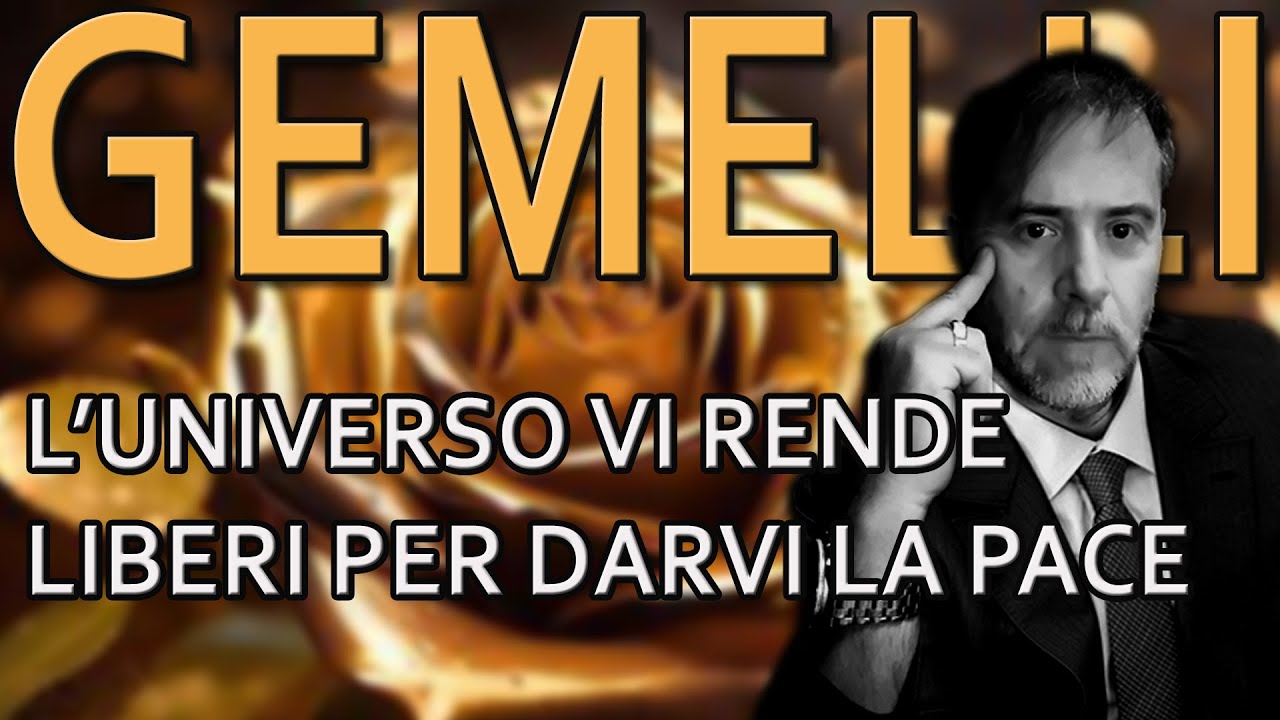 GEMELLI (Aprile 1-10) L'UNIVERSO VI RENDE LIBERI E ARRIVA LA PACE ...