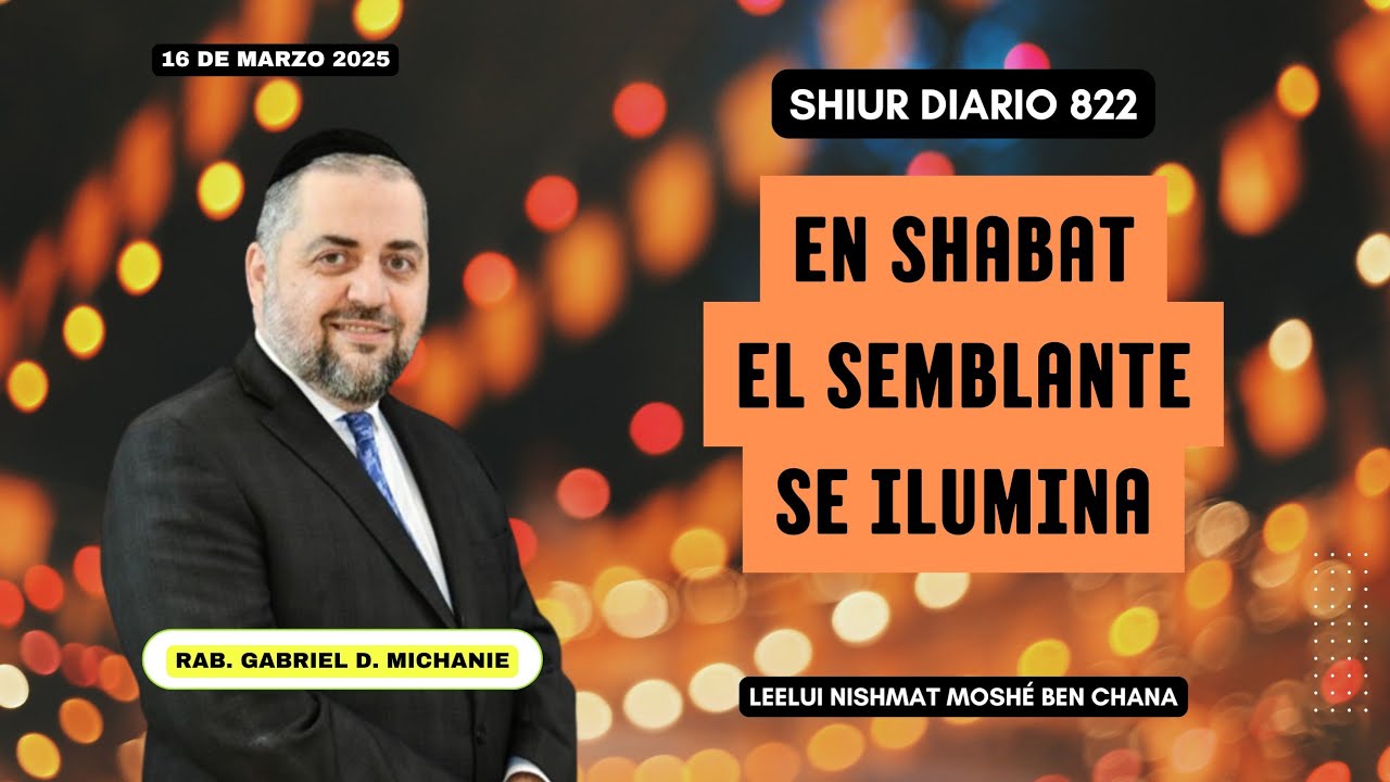 SHIUR DIARIO 822 En Shabat el semblante se ilumina por Rab. Gabriel D ...