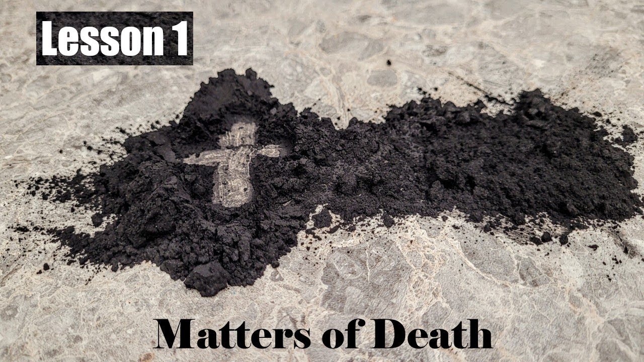 Matters of Death Bible Study - Lesson 1 - Basic Considerations and End ...