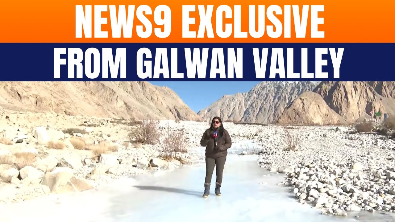 Inside Galwan Valley: News9’s Exclusive First-Ever Report From the ...