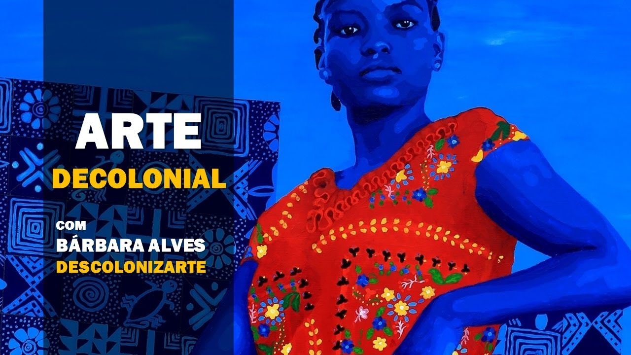 Arte Decolonial com Bárbara Alves |Descolonizarte| - YouTube
