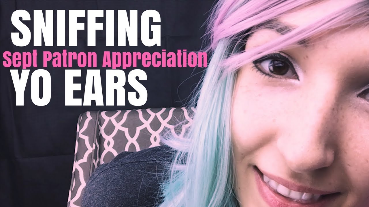 ASMR - SNIFFING YOUR EARS ~ September Patron Appreciation! ~ - YouTube