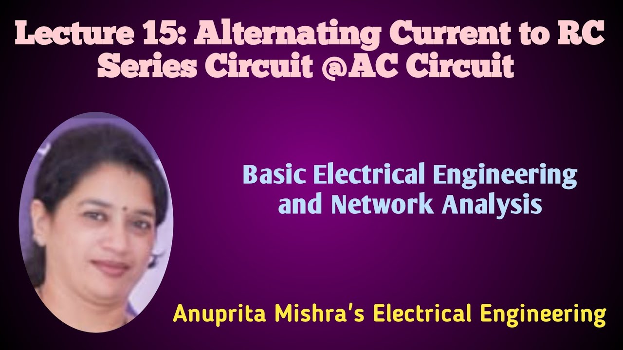 Lecture 15: Alternating Current to RC Series Circuit @AC Circuit - YouTube