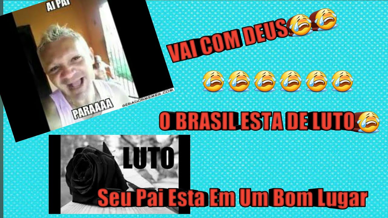 Homenagem Ao Pai Do "Meme Ai Pai Para" 😭😭😭 - YouTube