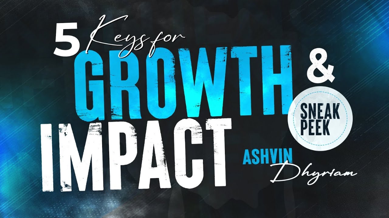 5 Keys For Growth And Impact - Sneak Peek | Ashvin Dhyriam - YouTube