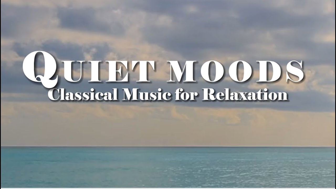 Quiet Moods: Classical Music for Relaxation: Mozart, Bach, Tchaikovsky ...