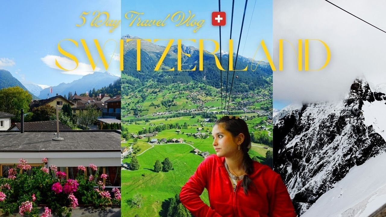 My first time in Switzerland 🇨🇭| 5-Day Travel Vlog: Swiss Alps, Towns ...