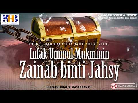 Keajaiban Sedekah dan Istighfar : Infak Ummul Mukminin Zainab binti Jahsy | Khalid Basalamah