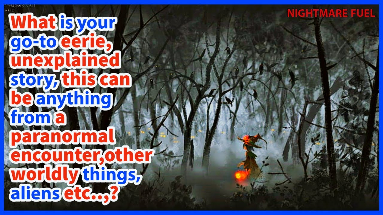 What is your go-to unexplained story, this can be anything from a ...
