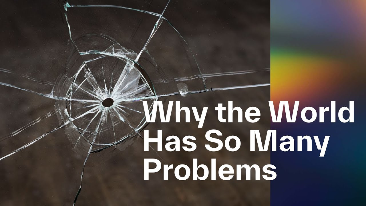 Why The World Has So Many Problems - YouTube