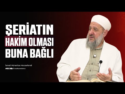 Şerîat'ın Hakim Olması Buna Bağlı... - İsmail Hünerlice Hocaefendi