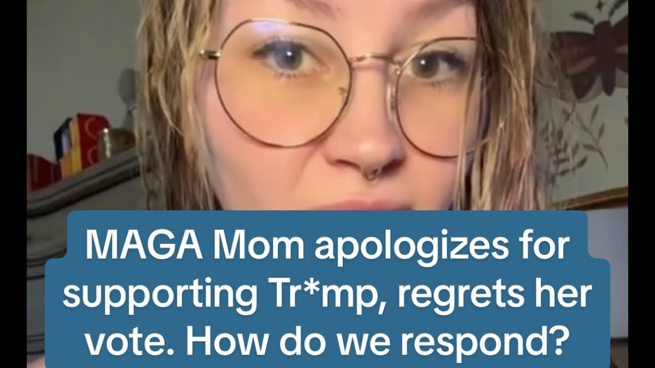MAGA mom apologizes for supporting Trump. Regrets her vote. How do we ...