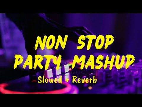 NoN Stop Party Mashup || Slowed & Reverb || Obak lofi Songs - YouTube