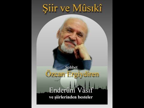 Enderûnî Vâsıf ve şiirleri...  Sohbet;   Özcan Ergiydiren