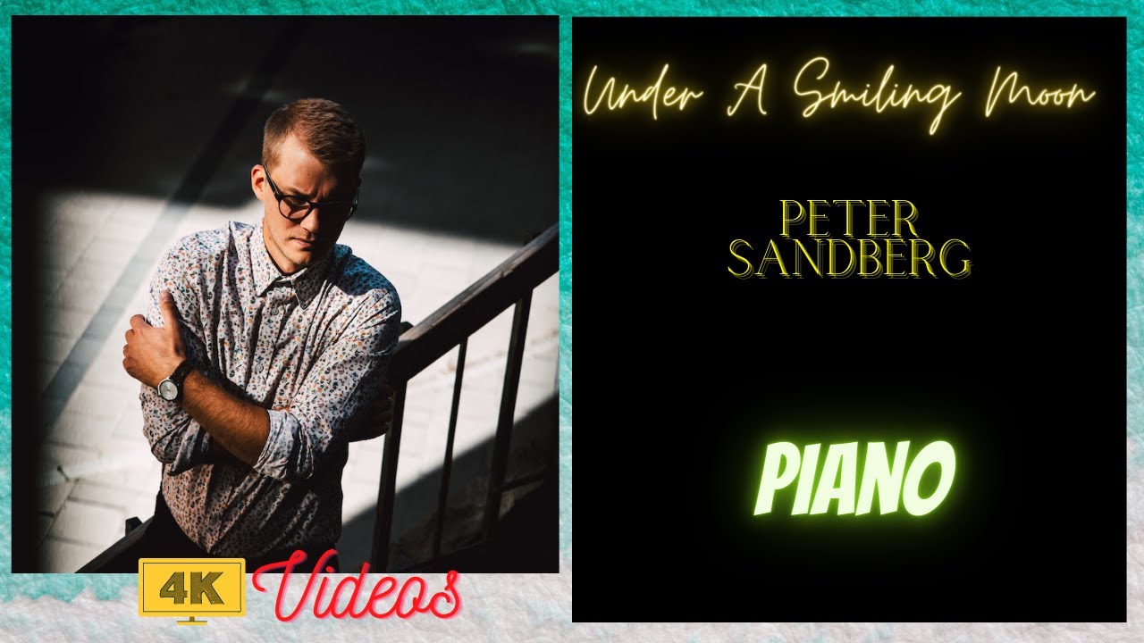 Under A Smiling Moon - Peter Sandberg (Jazz Piano Music) With Videos 4k ...