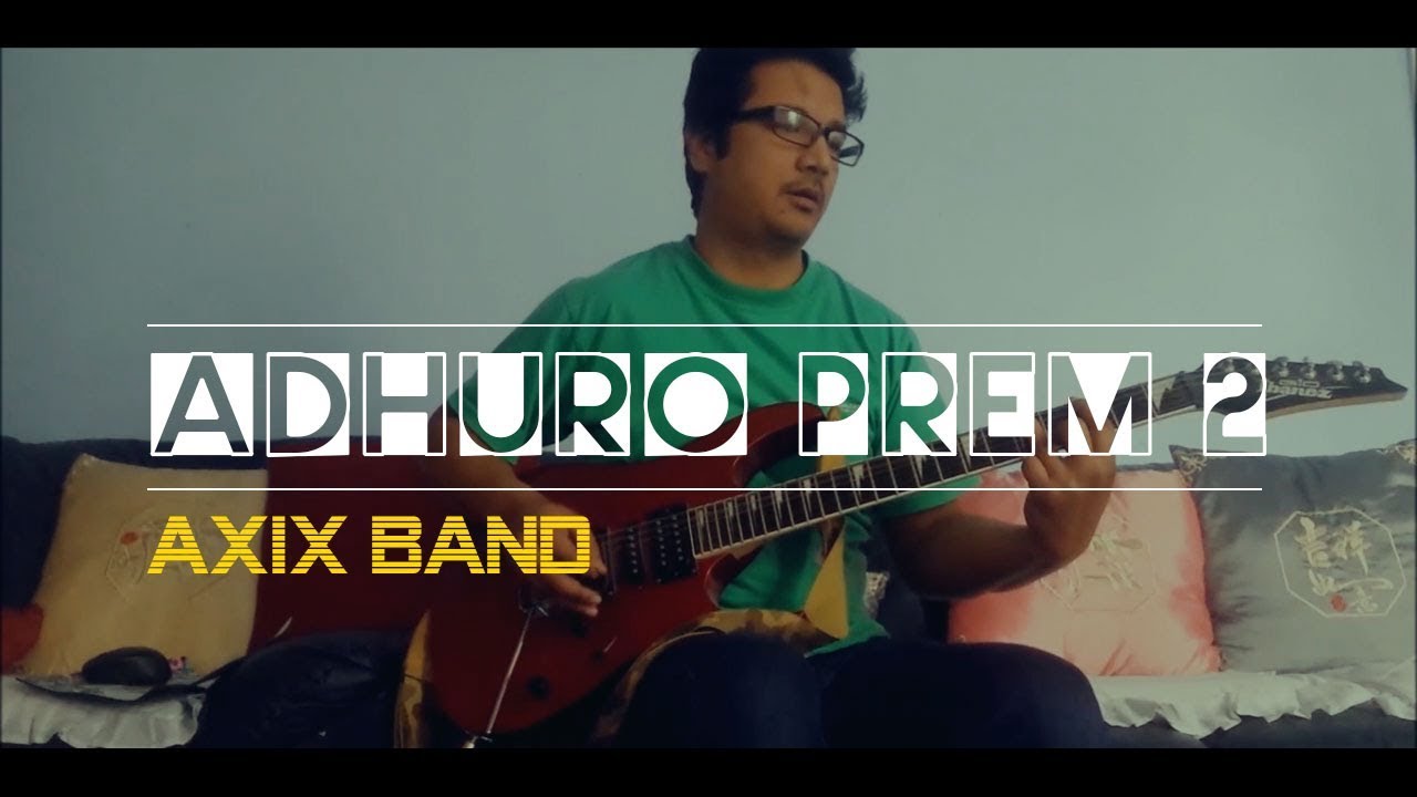 AXIX BAND | अधुरो प्रेम २ | ADHURO PREM 2 | GUITAR COVER WITH SOLO ...