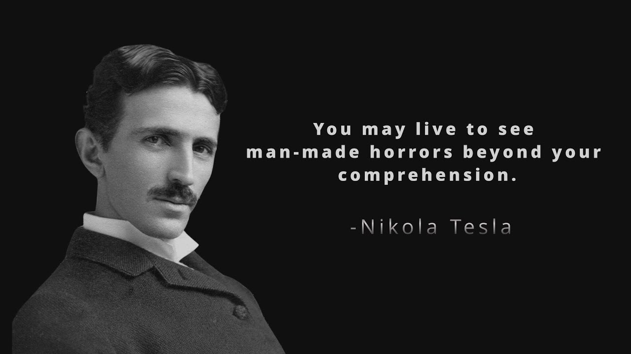 Nikola Tesla MEME (You may live to see man made horrors beyond your ...