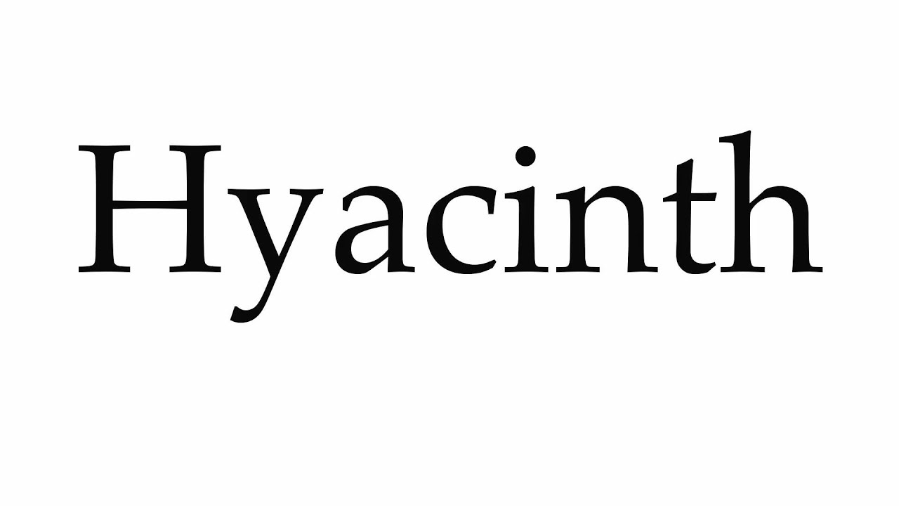 How to Pronounce Hyacinth - YouTube