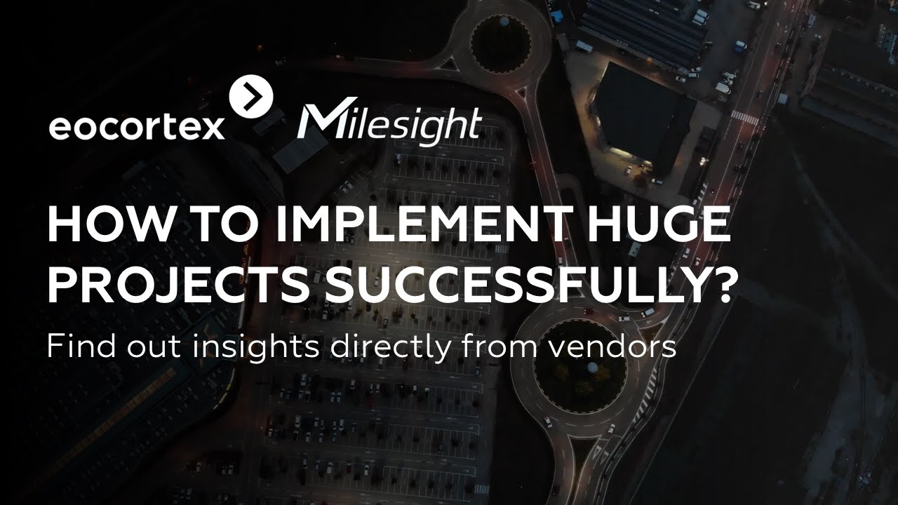 Eocortex & Milesight | How to implement huge projects successfully? - YouTube