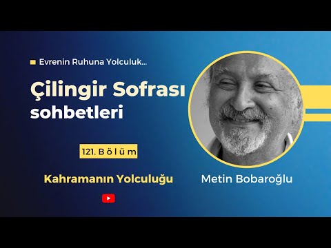 Çilingir Sofrası 121 / Kahramanın Yolculuğu