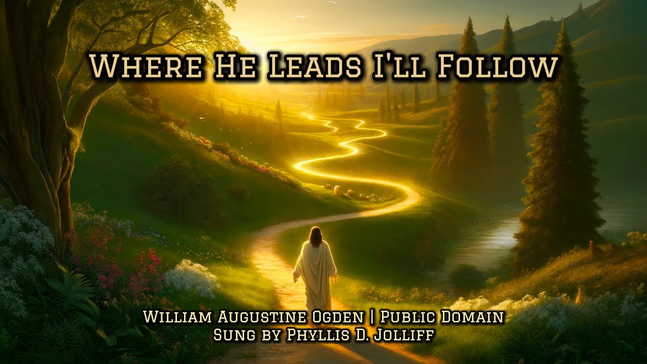 Where He Leads I'll Follow - full song - YouTube