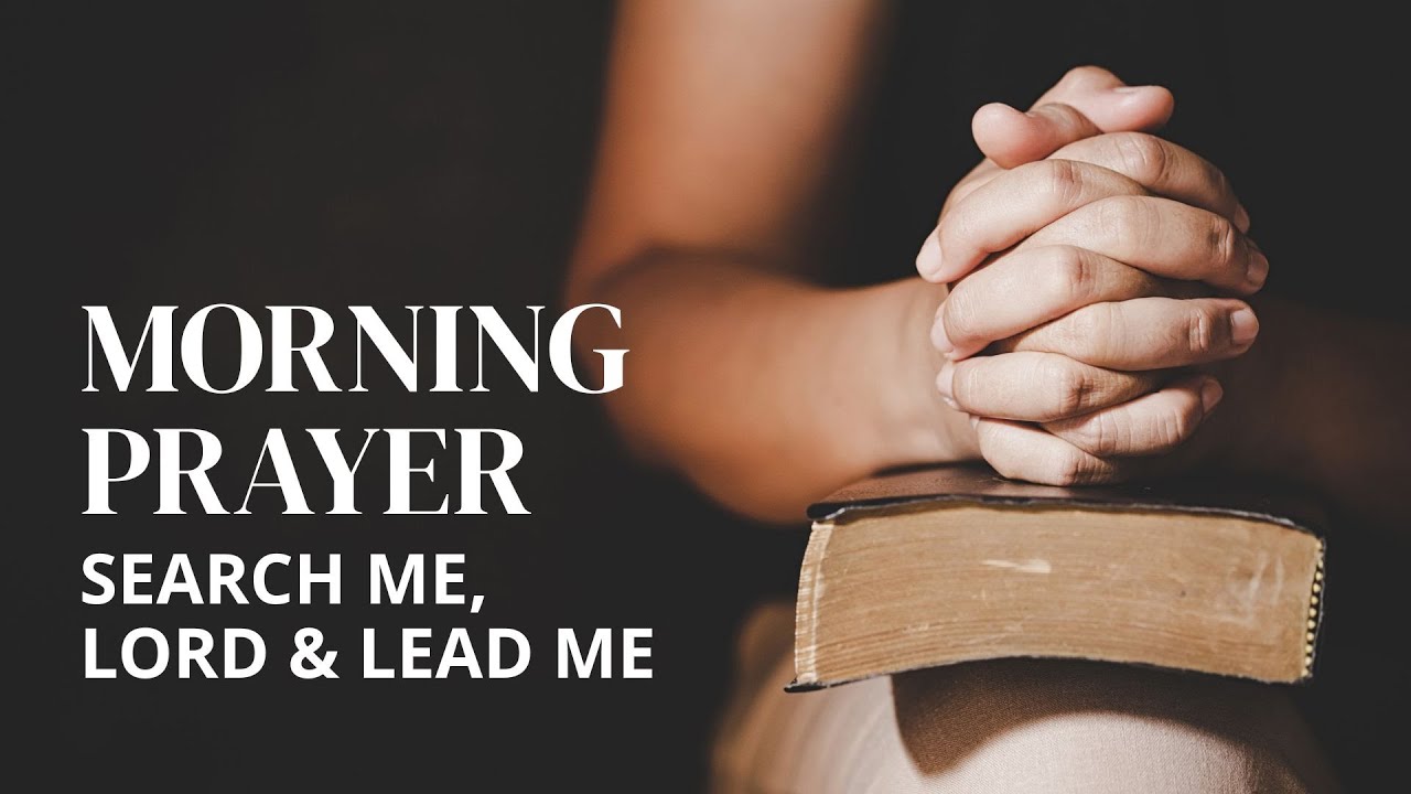 Morning Prayer for God’s Guidance: Search Me, Lord & Lead Me - YouTube