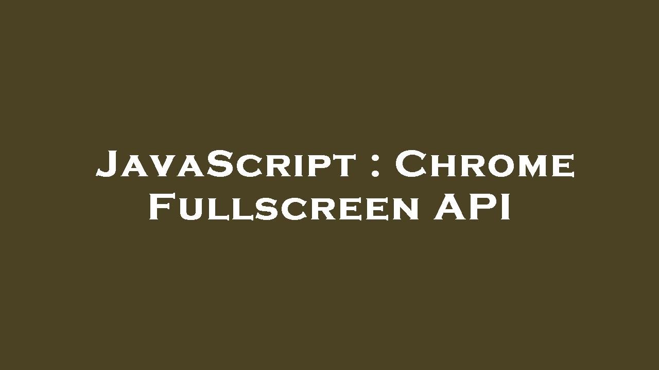 JavaScript : Chrome Fullscreen API - YouTube