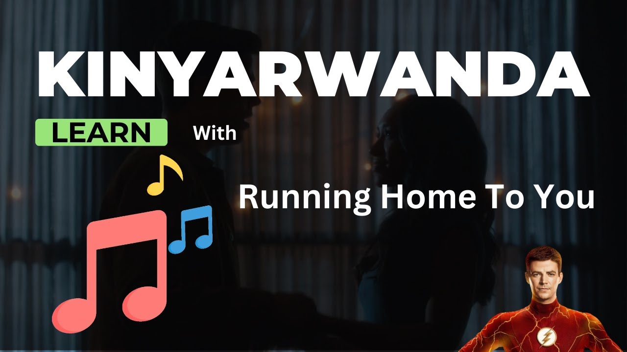 Learn Kinyarwanda with a song: Running Home to You - Grant Gustin (The ...