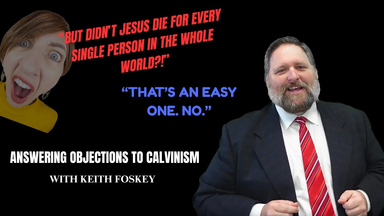 Calvinism: Answering Objections — with Keith Foskey - YouTube