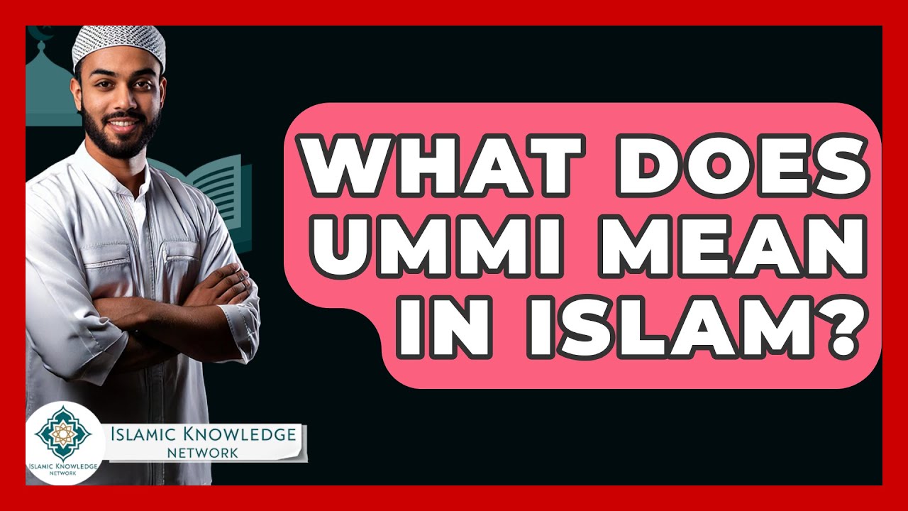 What Does Ummi Mean In Islam? - Islamic Knowledge Network - YouTube