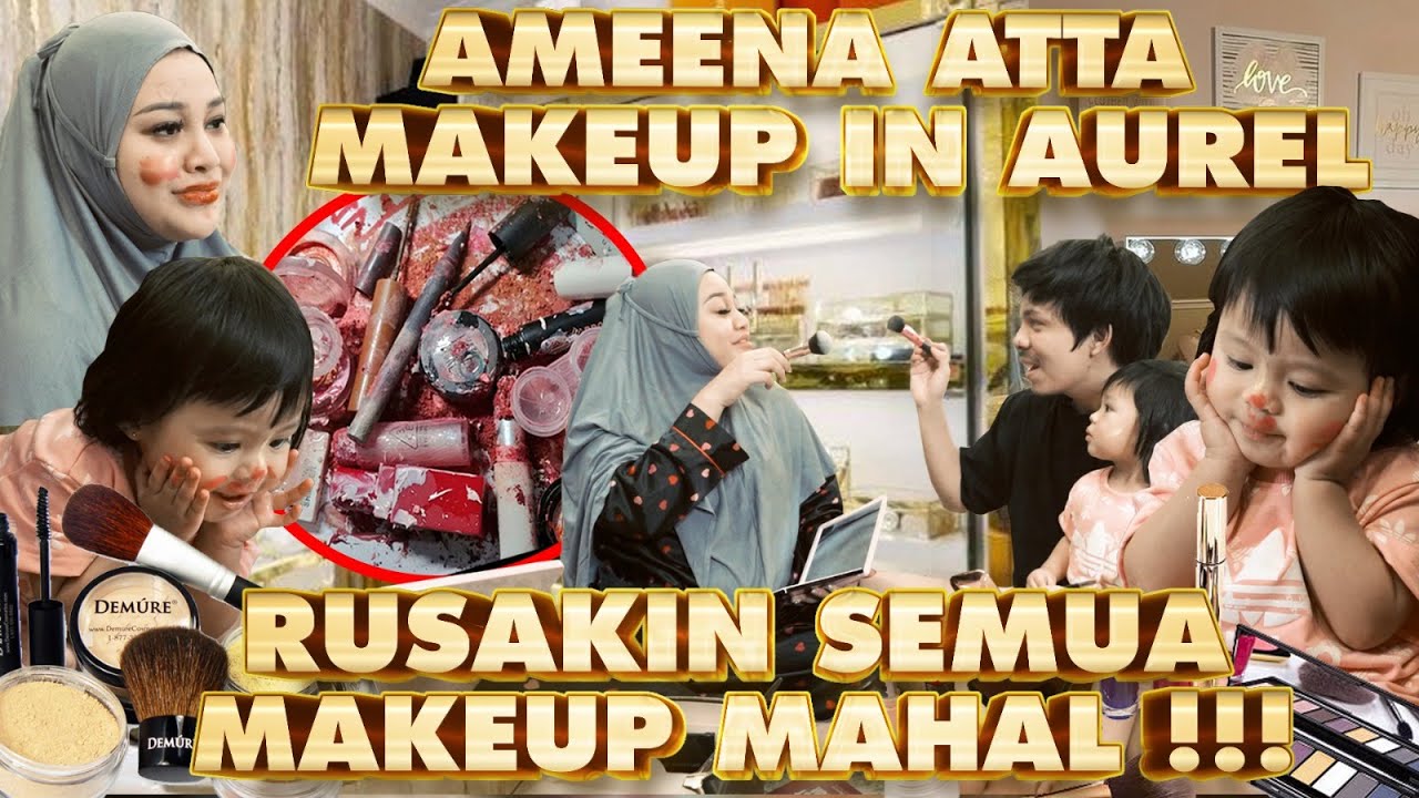 ATTA AMEENA MAKEUP IN AUREL !! RUSAKIN SEMUA MAKEUP !! - YouTube