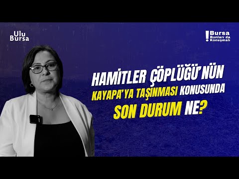 Bursa Hamitler çöplüğünün Kayapa’ya taşınmasında son durum ne? BURSA BUNLARI DA KONUŞMALI 