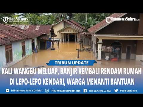 Kali Wanggu Meluap, Banjir Rendam Rumah Warga Lepo-lepo Kendari Sulawesi Tenggara, Belum Ada Bantuan