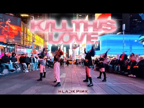 [KPOP IN PUBLIC | TIMES SQUARE] BLACKPINK - 'Kill This Love' Dance Cover | One Take.