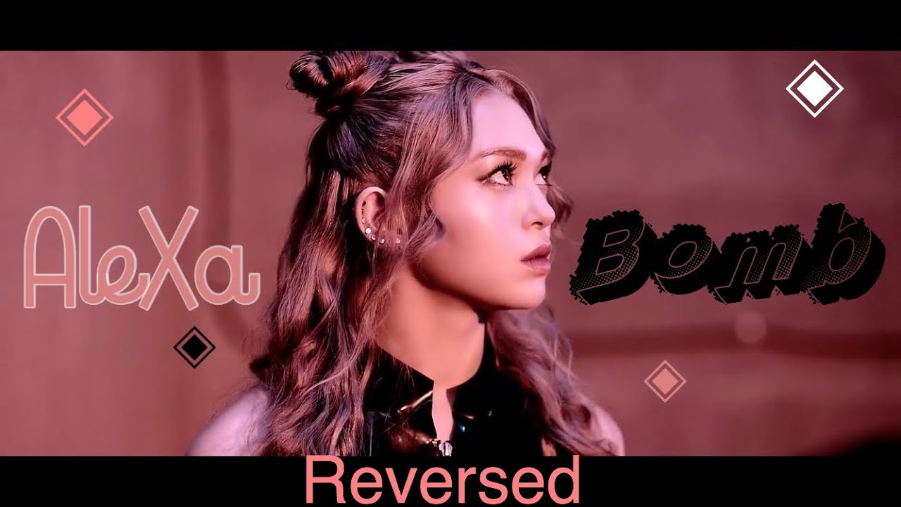 [Reversed] AleXa (알렉사) - “Bomb” - YouTube