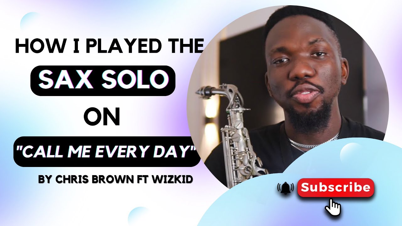 BREAKDOWN OF MY SAX SOLO ON CALL ME EVERY DAY (Chris Brown Ft. Wizkid ...