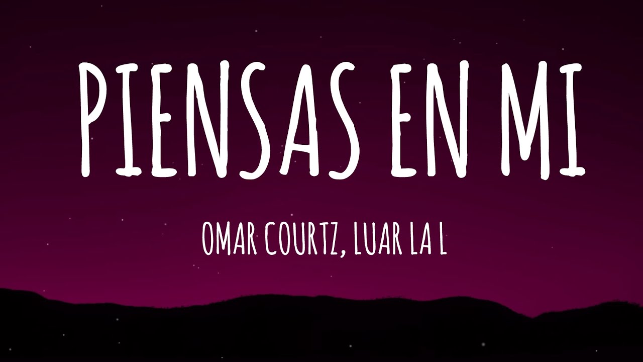 Omar Courtz, Luar La L - Piensas En Mi (Letra/Lyrics) - YouTube
