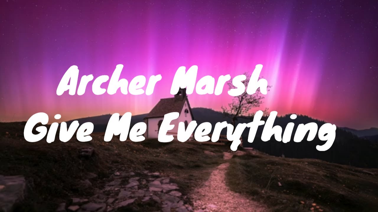 Archer Marsh- Give me Everything - YouTube