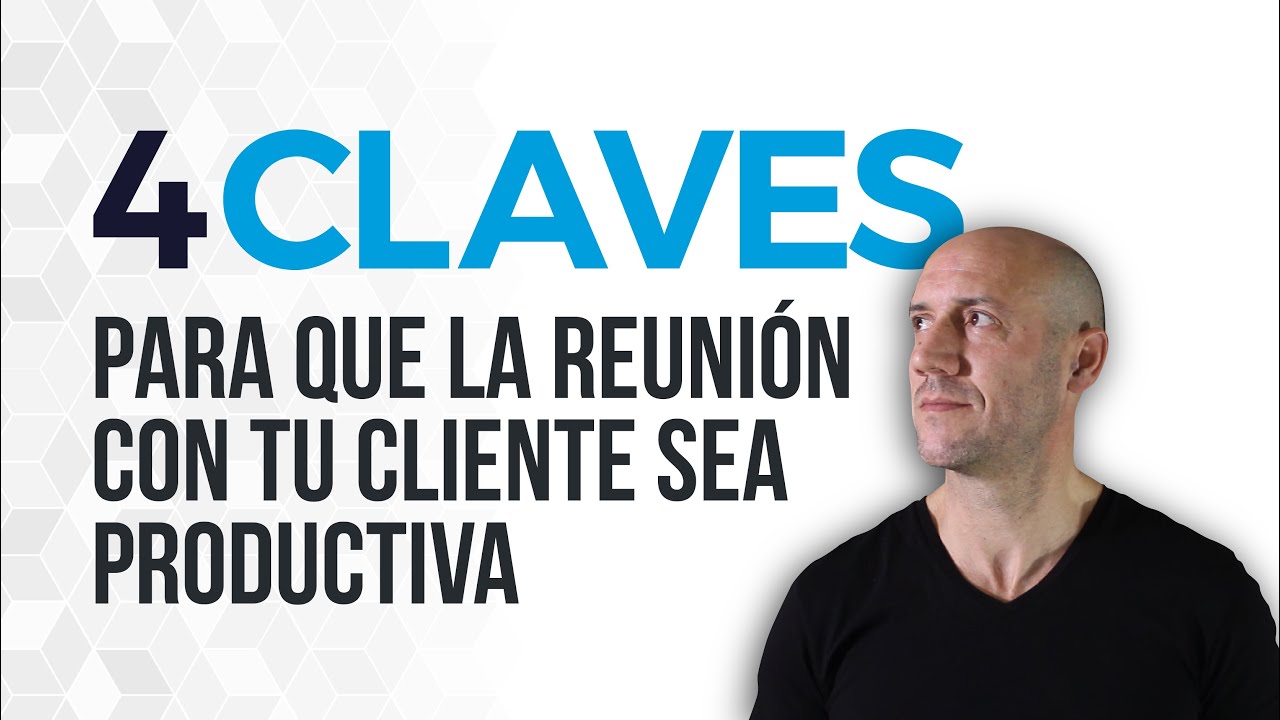 4 CLAVES para que la primera reunión con tu cliente sea productiva ...