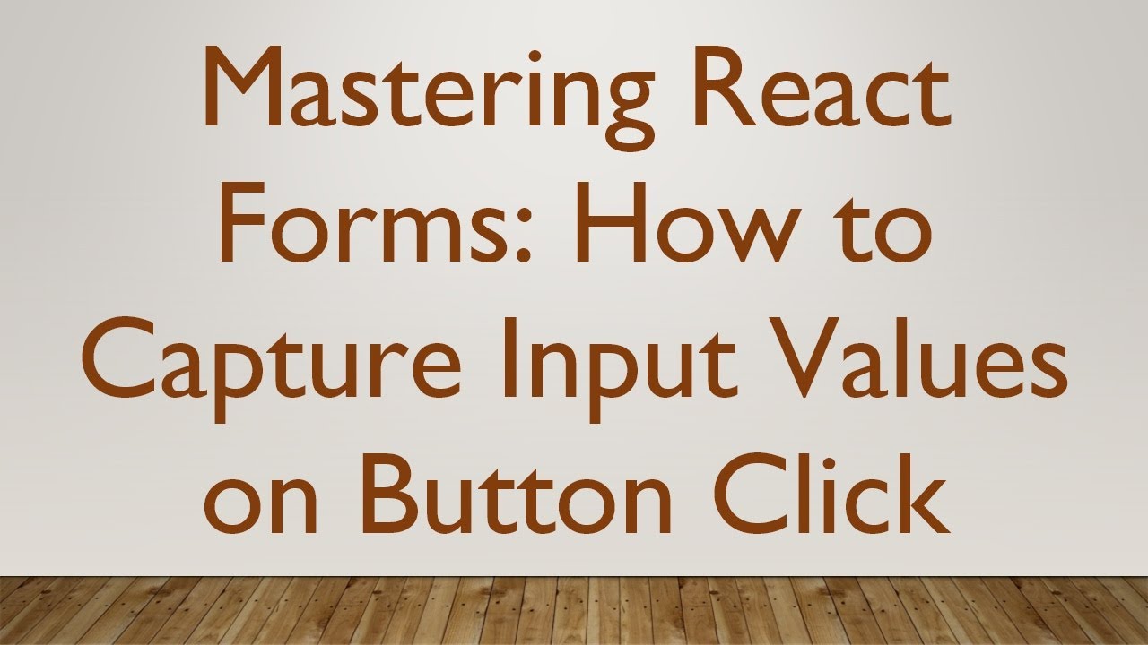 Mastering React Forms How To Capture Input Values On Button Click Youtube
