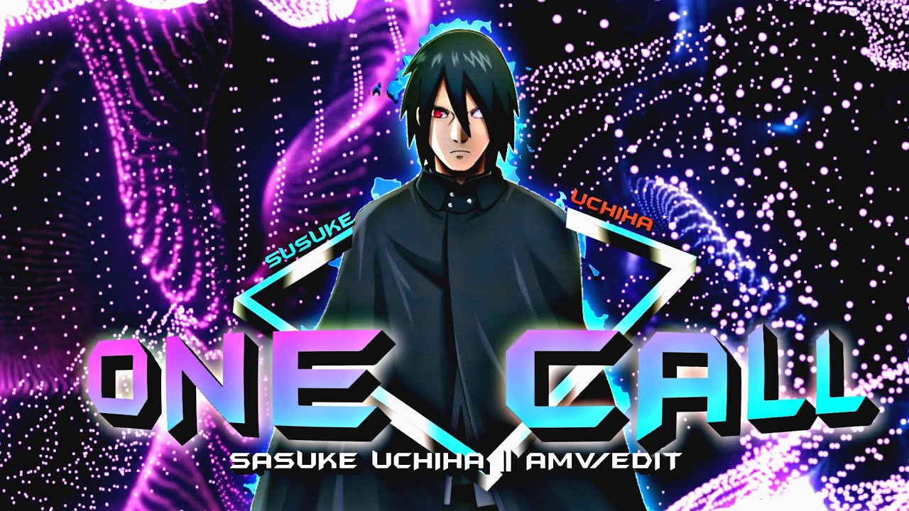 One Call || Sasuke Amv/edit || Boruto : Naruto next generations - YouTube