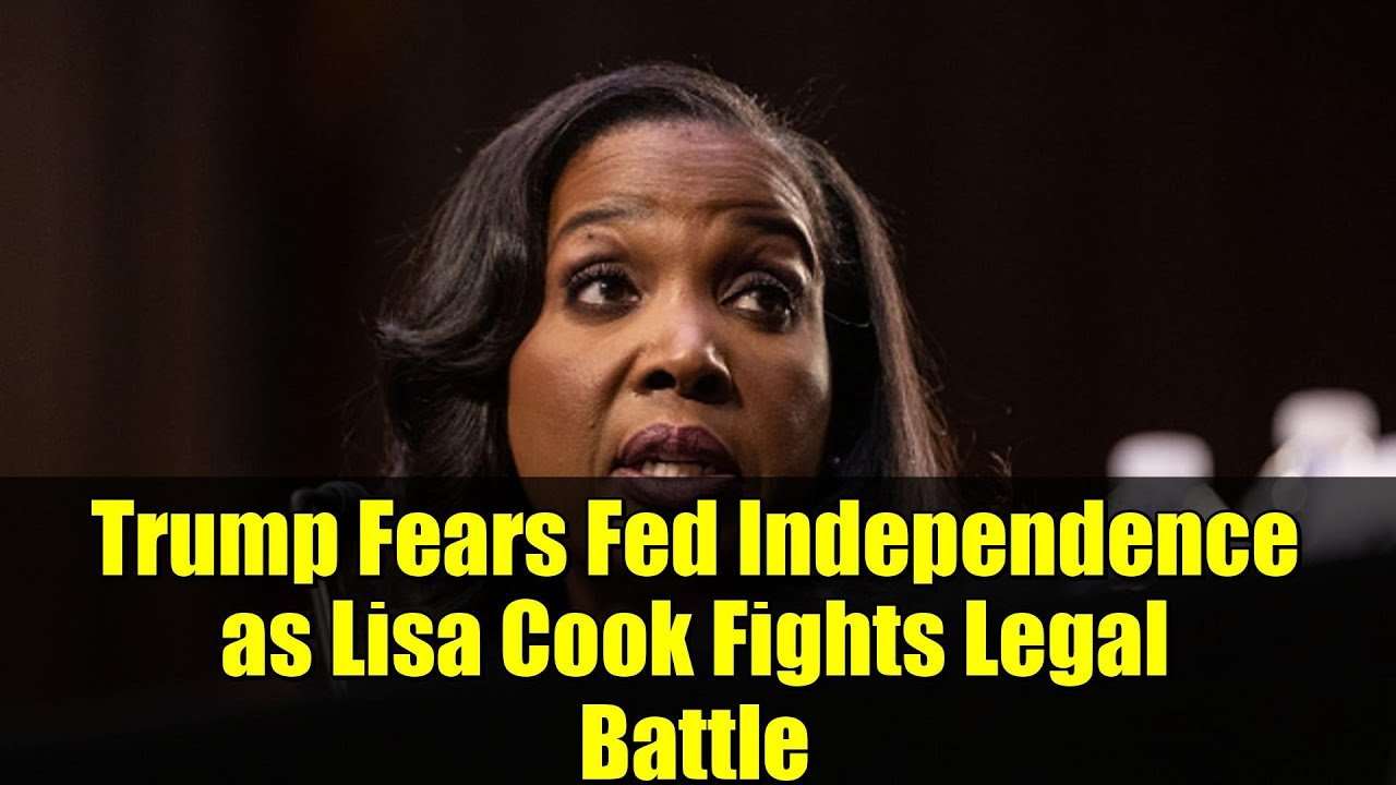 Trump Fears Fed Independence as Lisa Cook Fights Legal Battle - YouTube