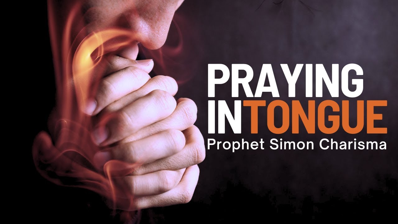 PRAYING IN TONGUE - WORSHIP SPEAKING IN TONGUES - PROPHET SIMON ...