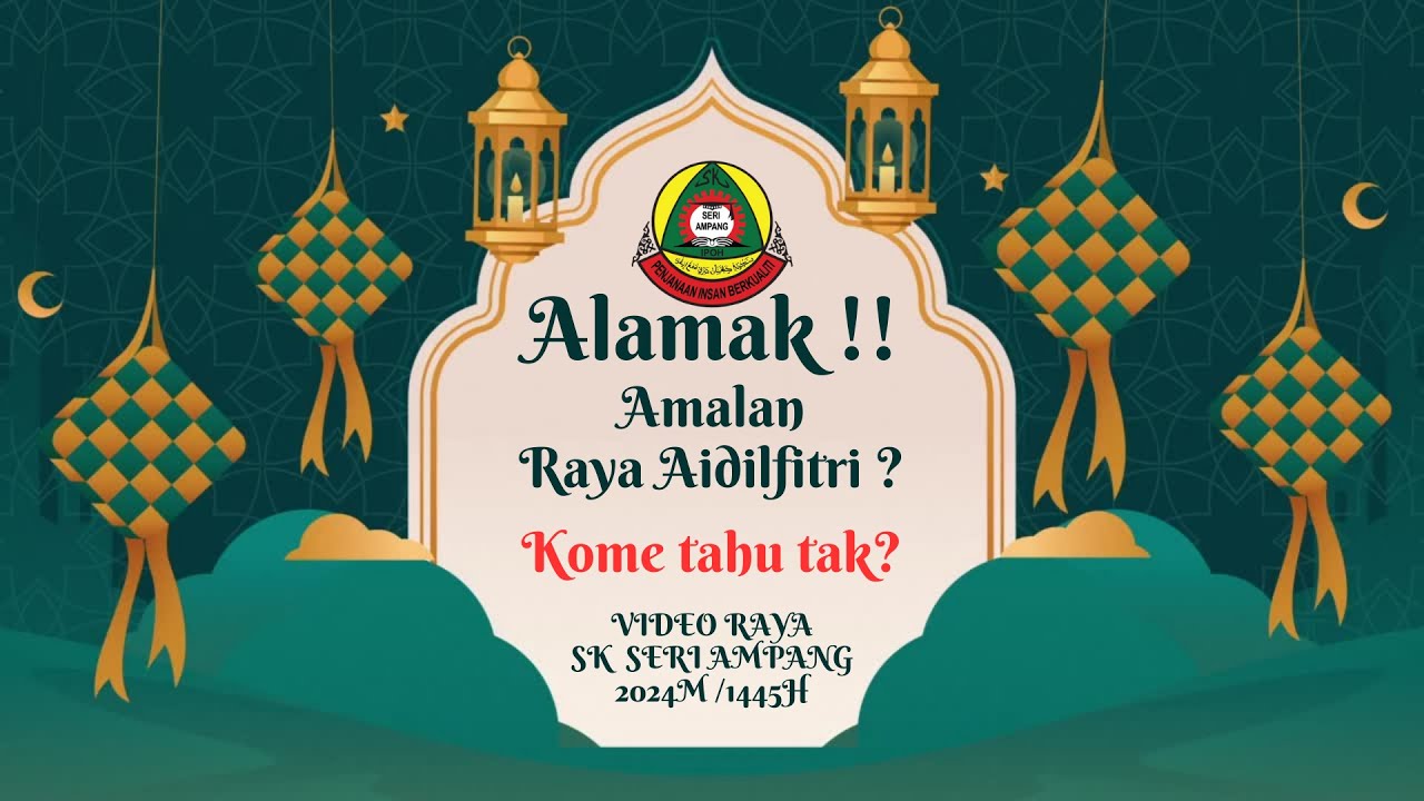 ALAMAK.....AMALAN RAYA AIDILFITRI ? KOME TAHU TAK ?- VIDEO RAYA SK SERI ...