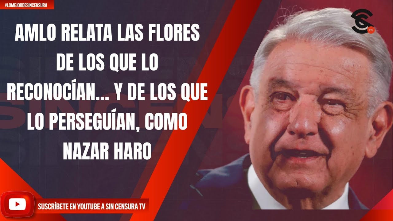 AMLO RELATA LAS FLORES DE LOS QUE LO RECONOCÍAN… Y DE LOS QUE LO ...
