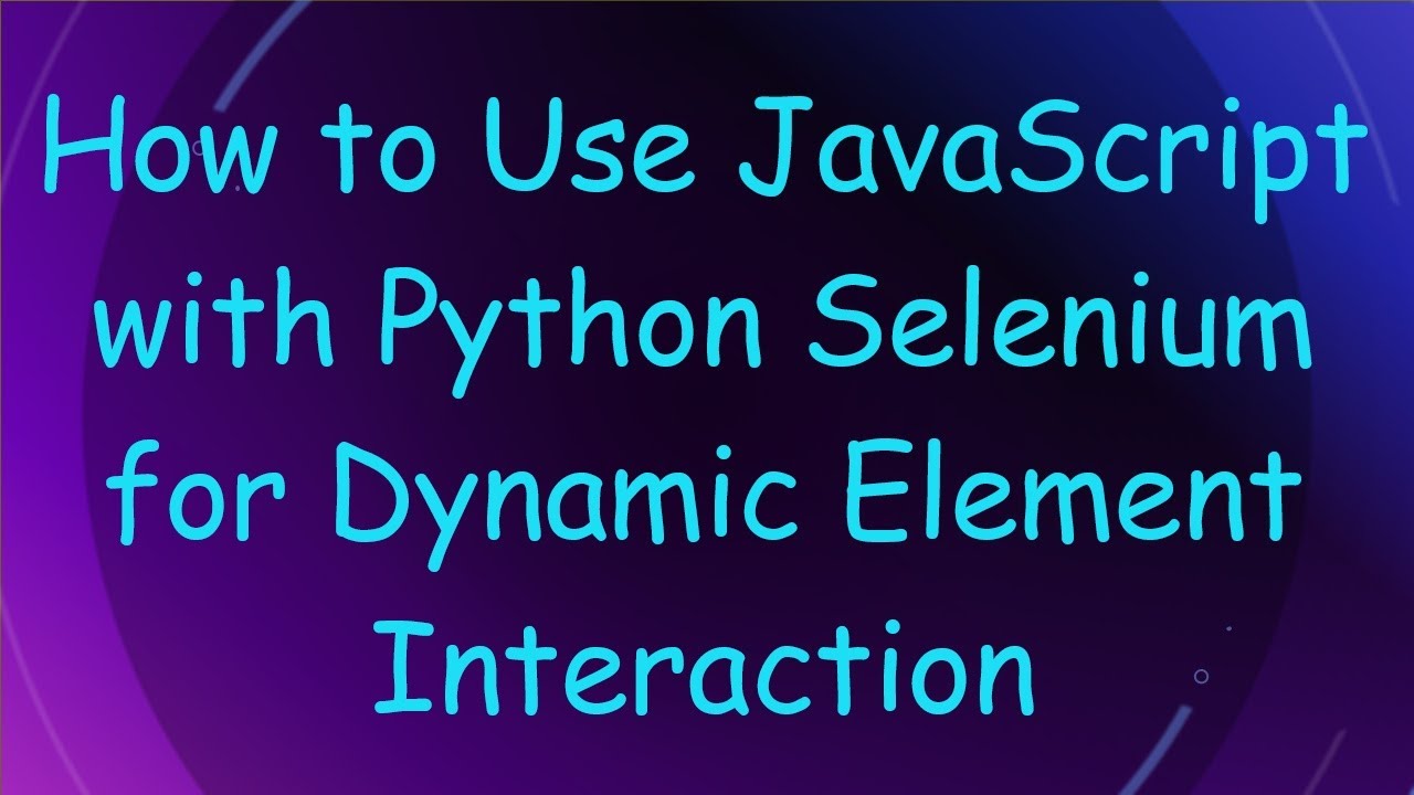 How to Use JavaScript with Python Selenium for Dynamic Element Interaction - YouTube